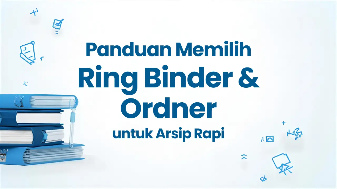 Panduan Memilih Ring Binder & Lever Arch File untuk Arsip Rapi